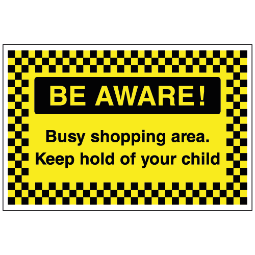 Be Aware Busy shopping area Keep hold of your child sign – Ref: pa3 ...